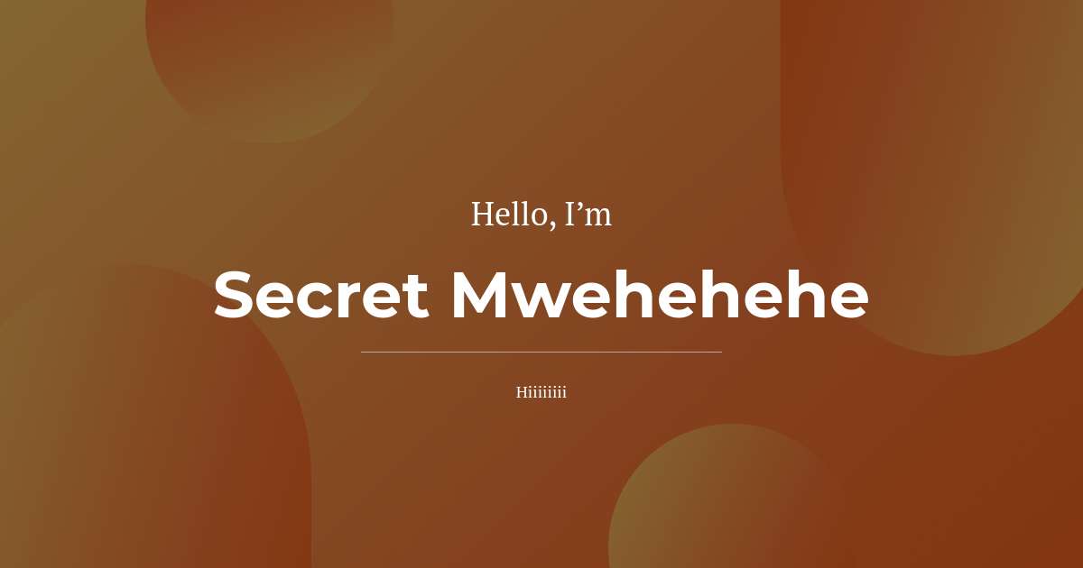 Secret Mwehehehe